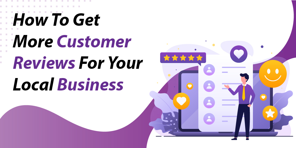 8 Ways To Get More Customer Reviews For Your Local Business
